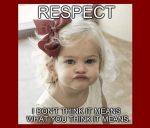 90 Respect Memes - Quotes and Funny Memes - Dreams Quote
