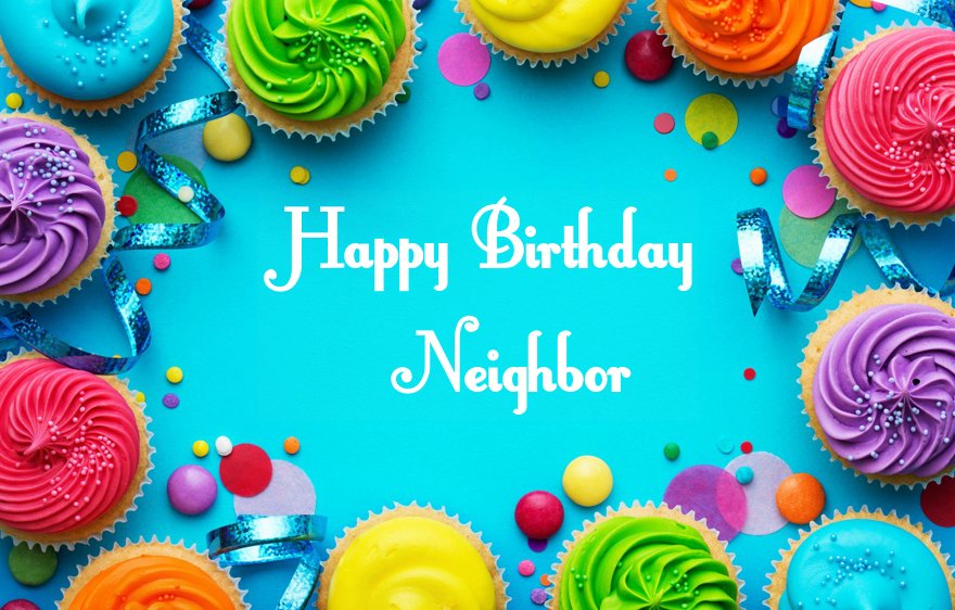 150 Birthday Wishes For Neighbor Friend - Happy Birthday Neighbor ...
