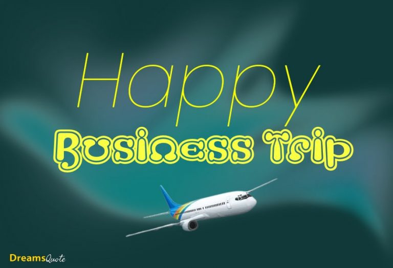 67 Business Trip Wishes, Quotes and Bon Voyage Messages - Dreams Quote