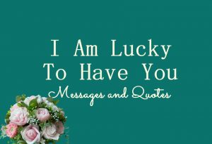 32 I Am Lucky To Have You Messages and Quotes - Dreams Quote