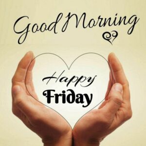 35 Good Morning Happy Friday Images and Quotes - Dreams Quote